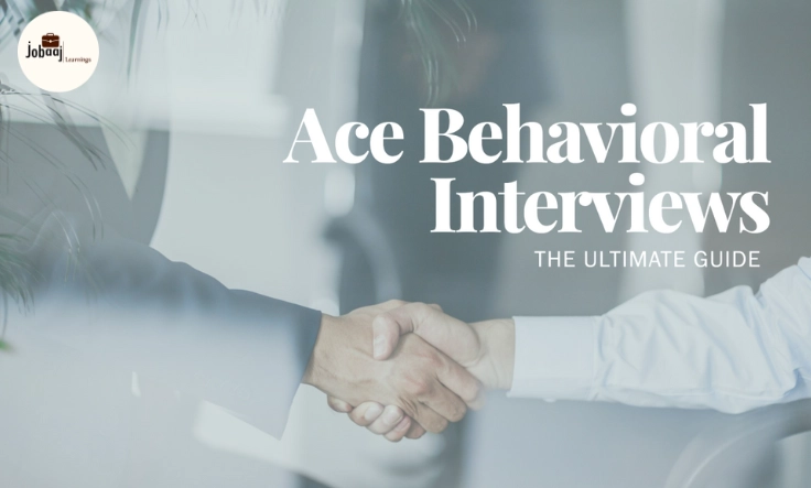 Mastering Behavioral Interviews: A Complete Guide