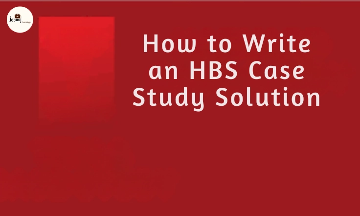How to Write an HBS Case Study Solution: A Complete Guide