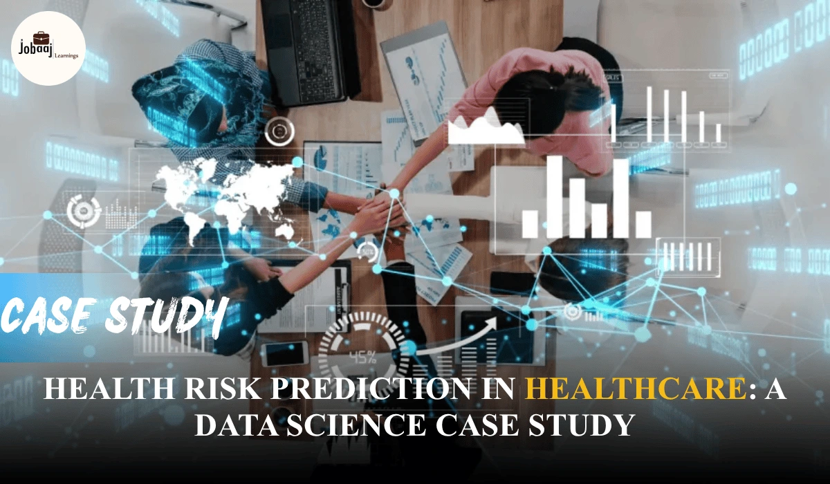 Health Risk Prediction in Healthcare: A Data Science Case Study | Jobaaj Learning Casestudies
