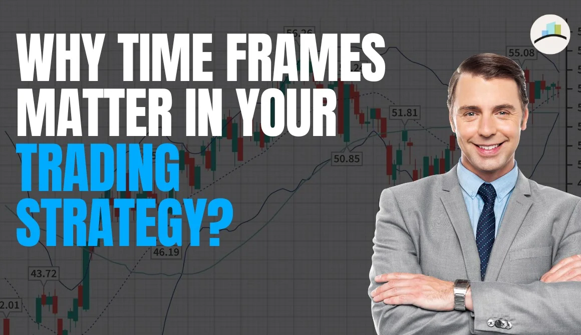 Why Time Frames Matter in Your Trading Strategy?