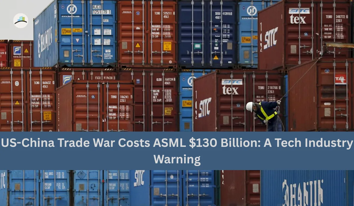 US-China Trade War Costs ASML $130 Billion: A Tech Industry Warning
