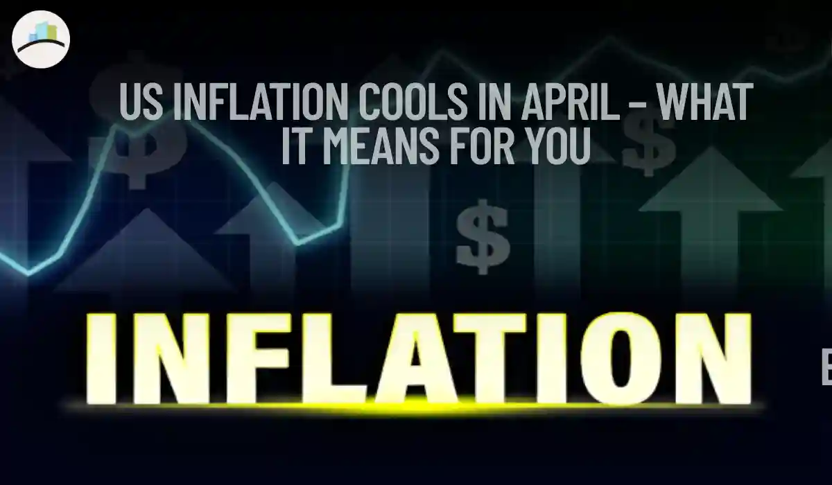 US Inflation Cools in April – What It Means for You