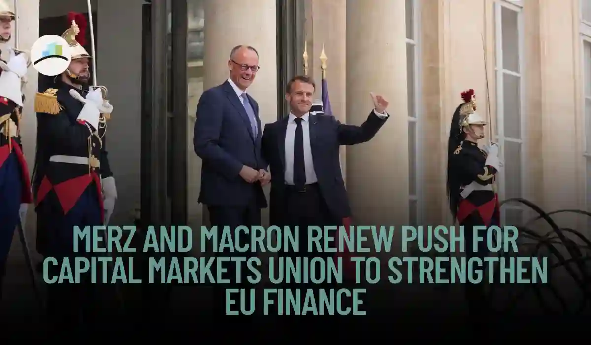 Merz and Macron Renew Push for Capital Markets Union to Strengthen EU ...