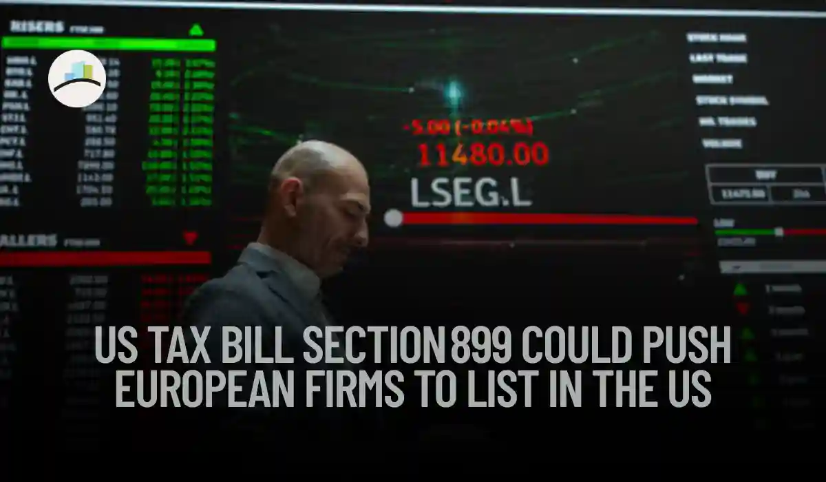 US Tax Bill Section 899 Could Push European Firms to List in the US