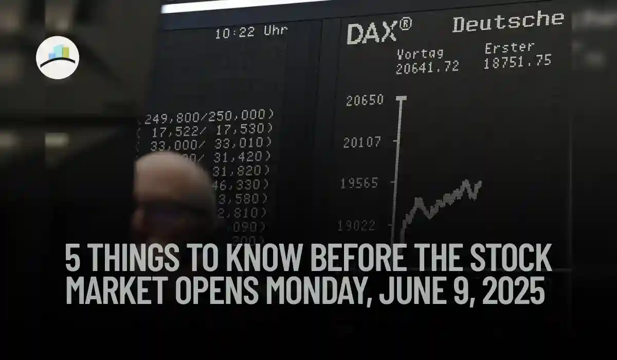 5 Things to Know Before the Stock Market Opens Monday, June 9, 2025