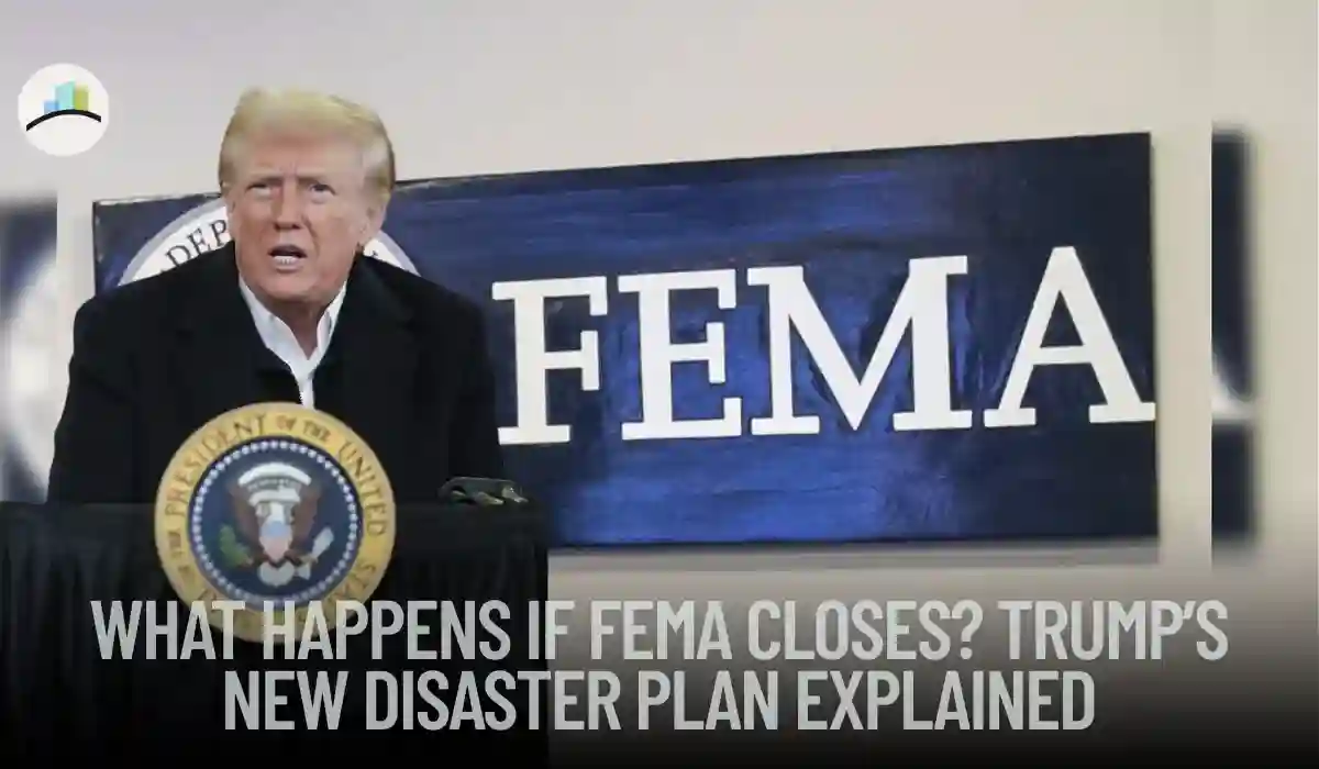 What Happens If FEMA Closes? Trump’s New Disaster Plan Explained