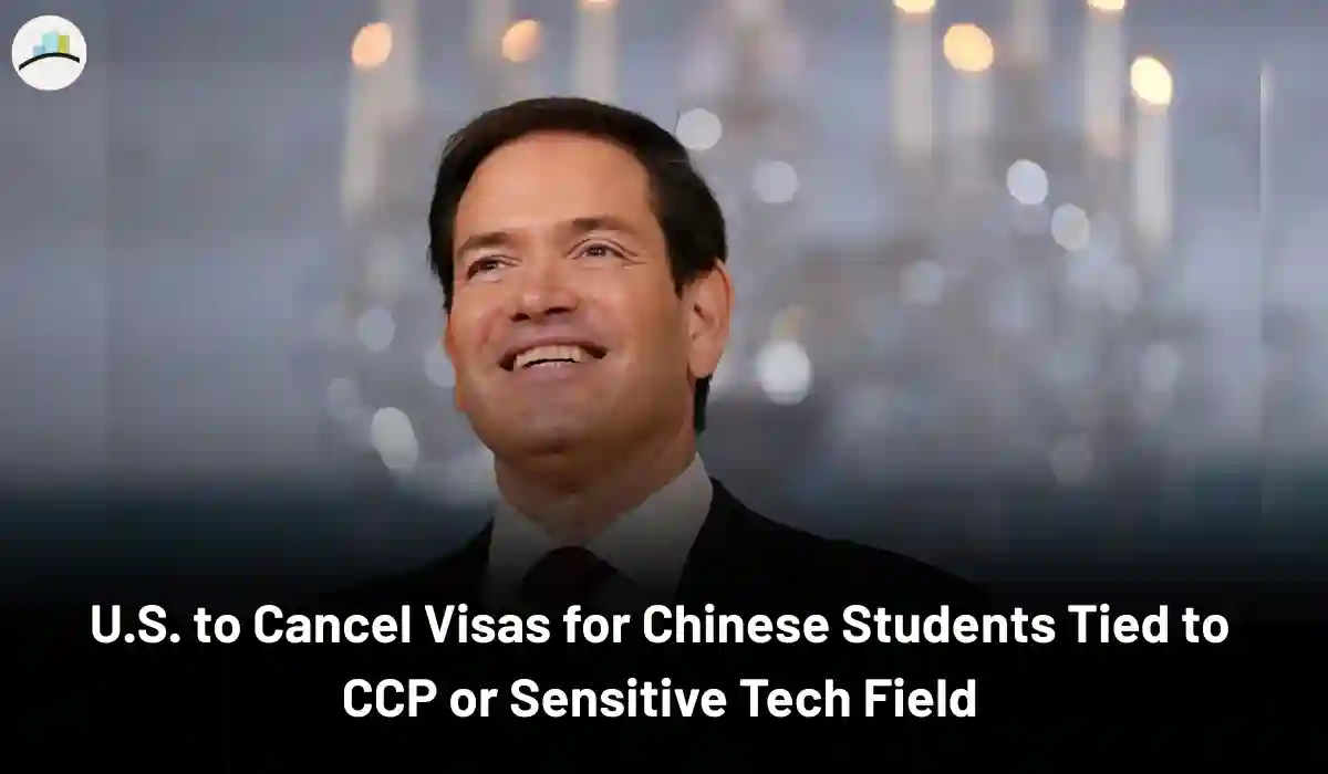 U.S. to Cancel Visas for Chinese Students Tied to CCP or Sensitive Tech ...