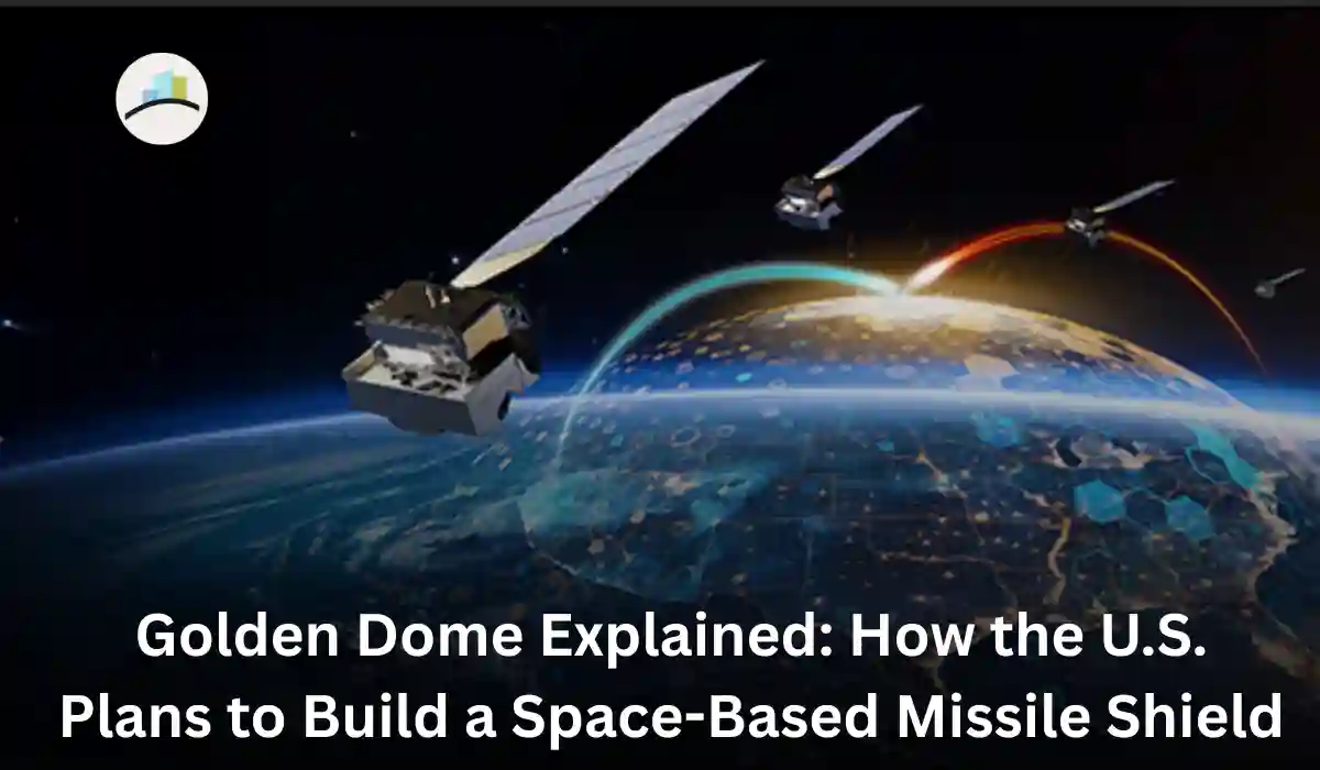 Golden Dome Explained: How the U.S. Plans to Build a Space-Based ...