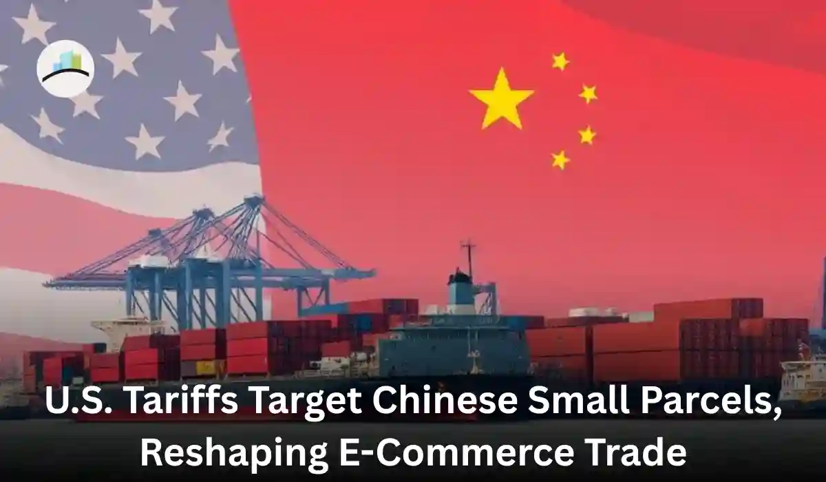 U.S. Tariffs Target Chinese Small Parcels, Reshaping E-Commerce Trade