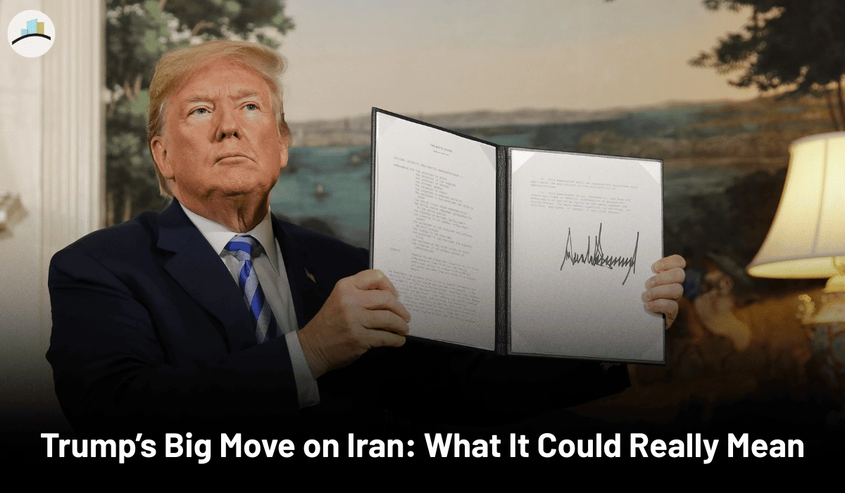 Trump’s Big Move on Iran: What It Could Really Mean