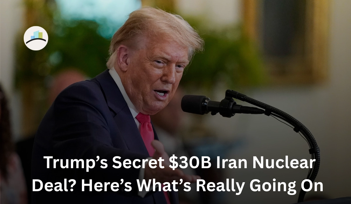 Trump’s Secret $30B Iran Nuclear Deal? Here’s What’s Really Going On