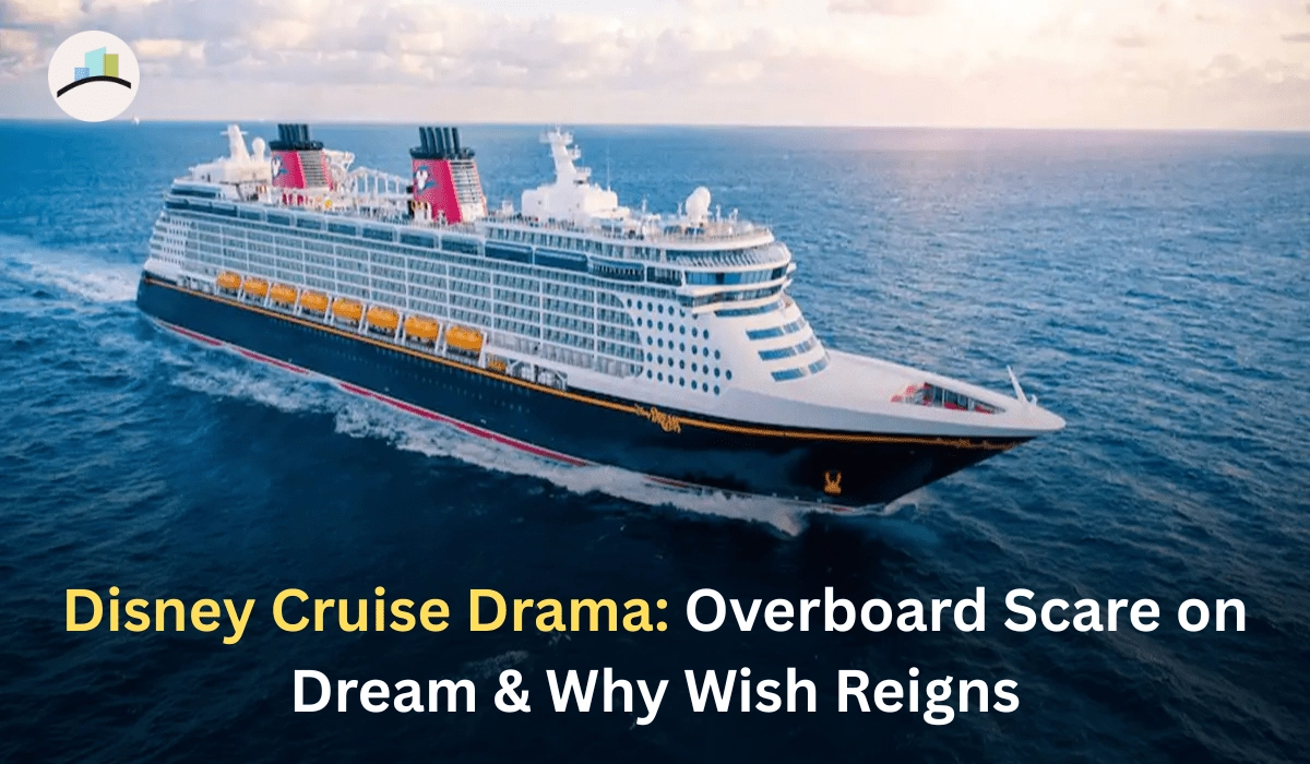 Disney Cruise Drama: Overboard Scare on Dream & Why Wish Reigns