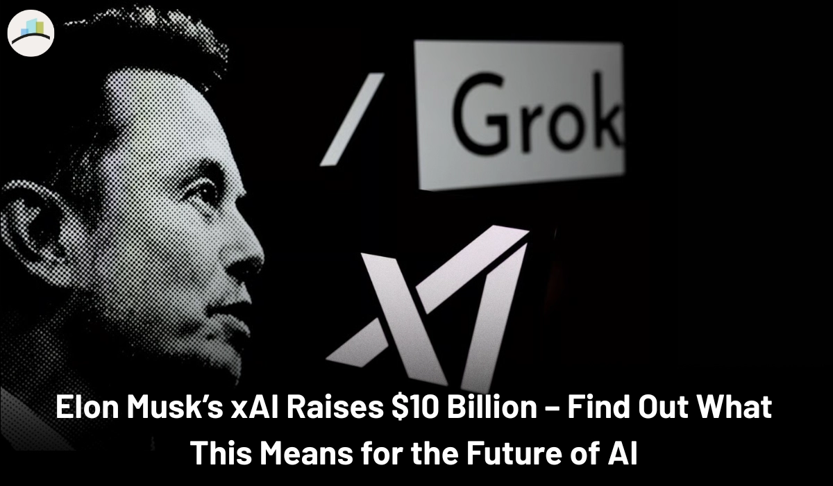 Elon Musk’s xAI Raises $10 Billion – Find Out What This Means for the ...