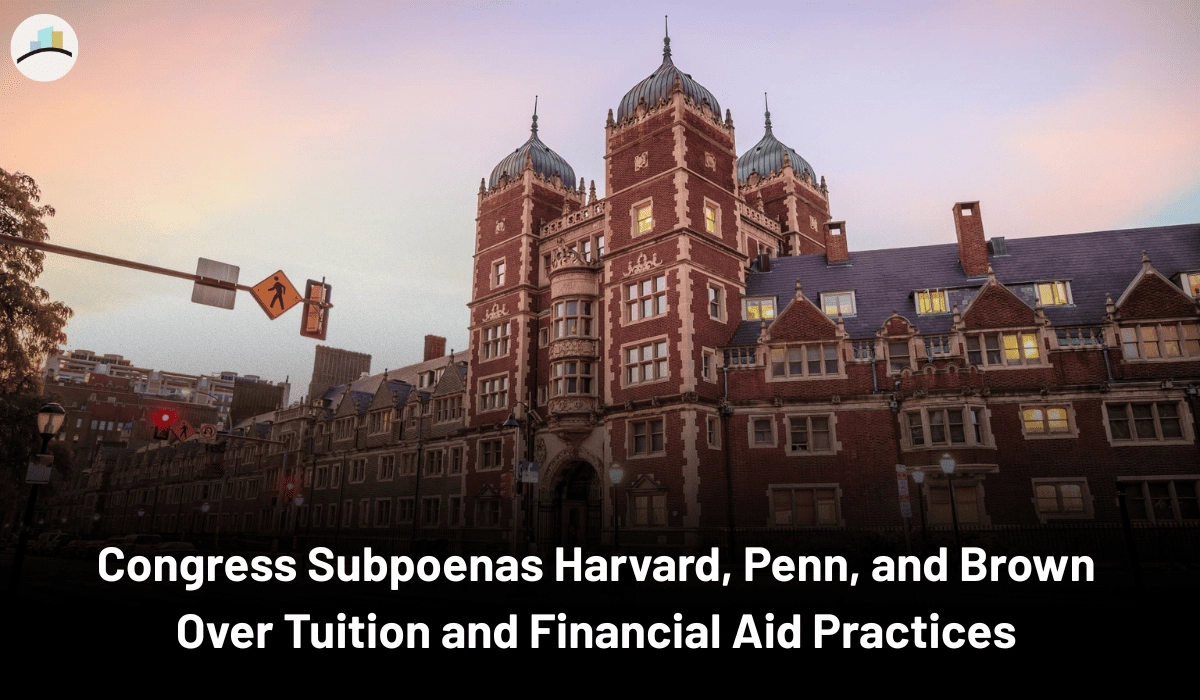 Congress Subpoenas Harvard, Penn, and Brown Over Tuition and Financial ...