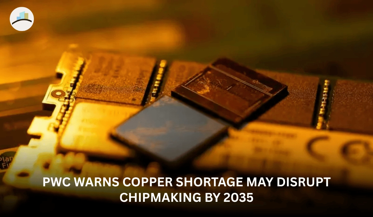 PwC Warns Copper Shortage May Disrupt Chipmaking by 2035