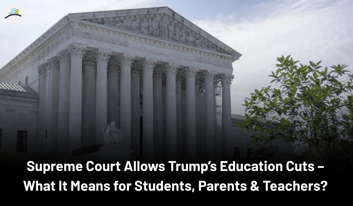 Supreme Court Allows Trump’s Education Cuts – What It Means for ...
