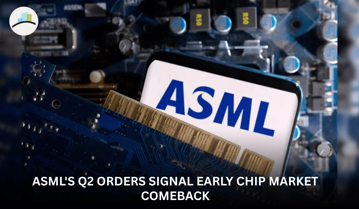 ASML's Q2 Orders Signal Early Chip Market Comeback