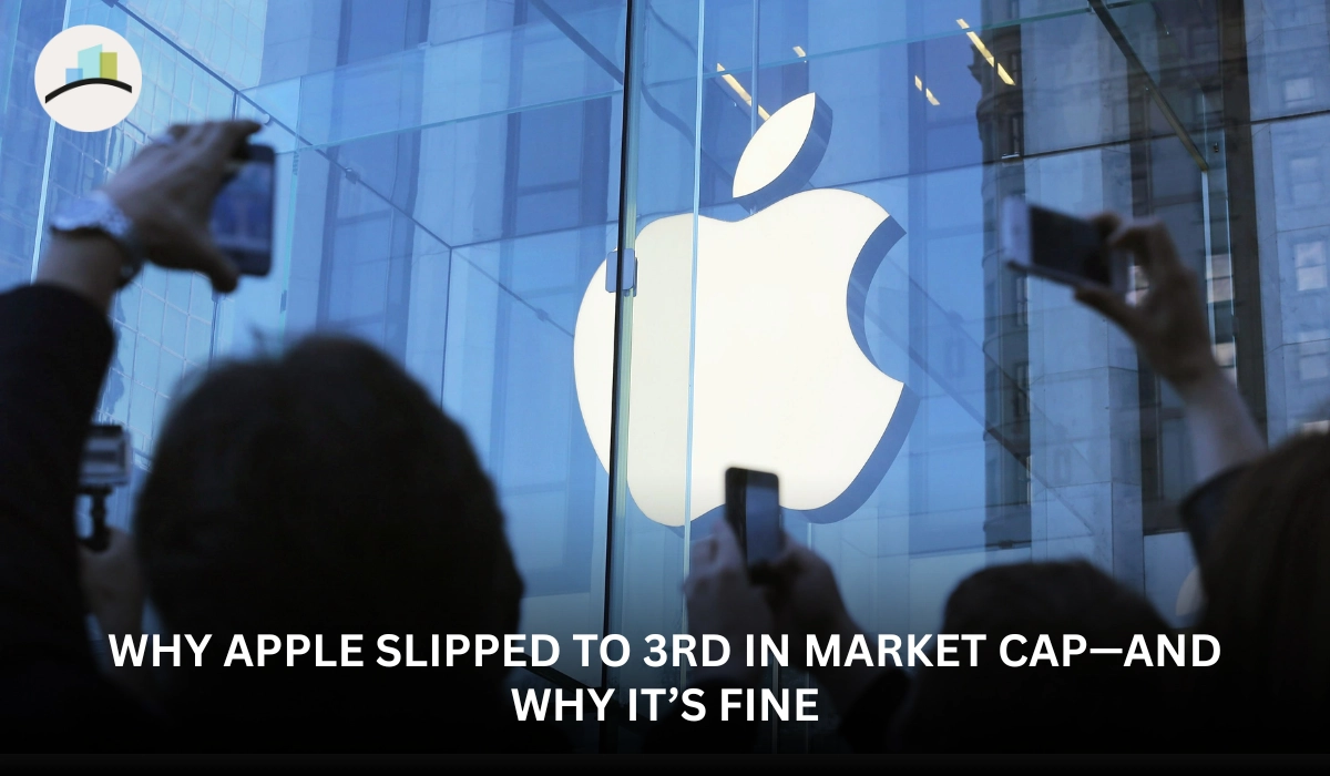 Why Apple Slipped to 3rd in Market Cap—and Why It’s Fine