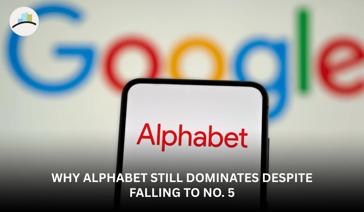 Why Alphabet Still Dominates Despite Falling to No. 5
