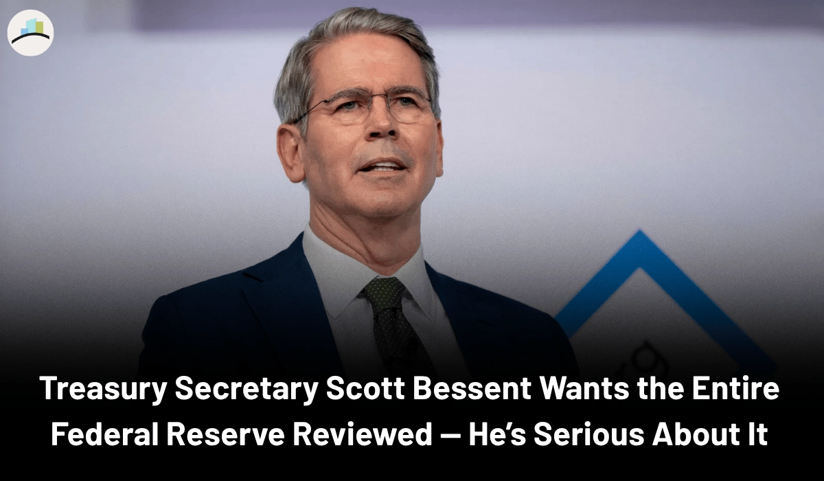 Treasury Secretary Scott Bessent Wants the Entire Federal Reserve ...