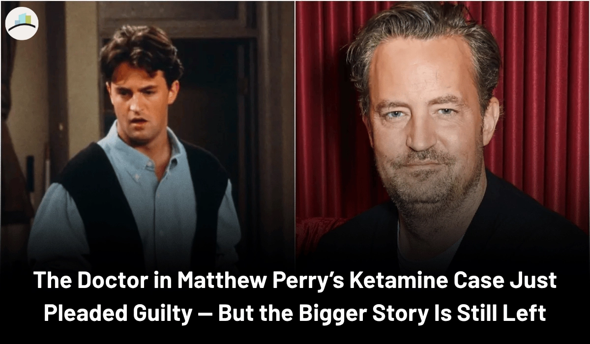 The Doctor in Matthew Perry’s Ketamine Case Just Pleaded Guilty — But ...