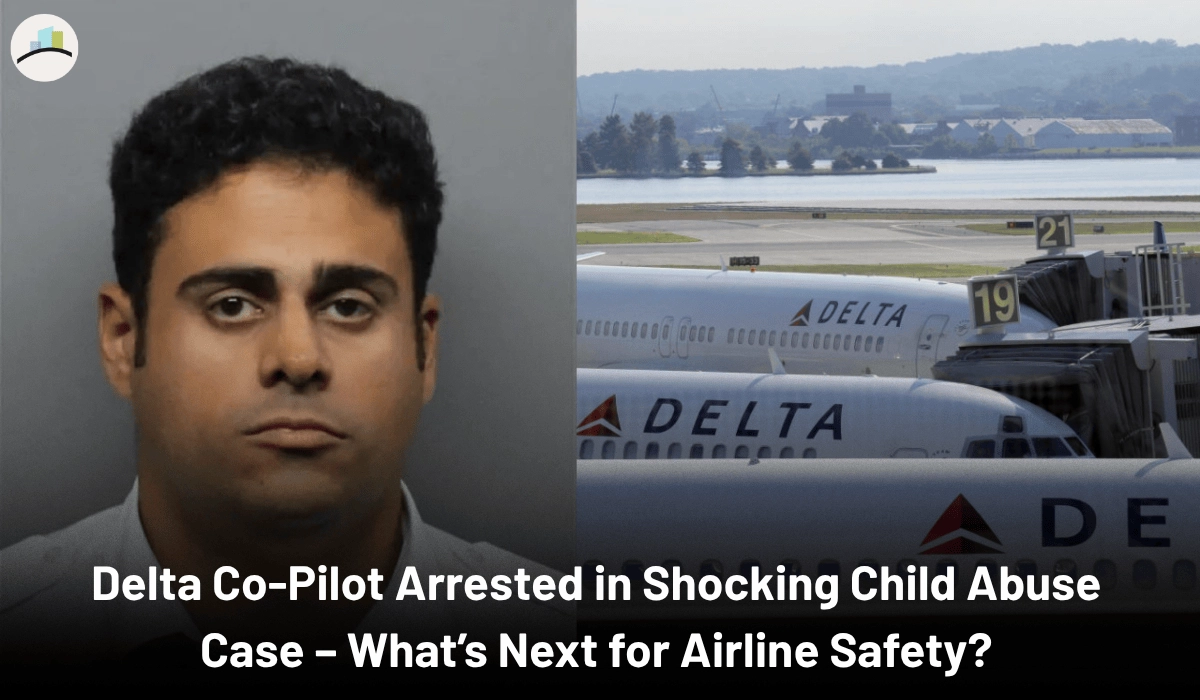 Delta Co-Pilot Arrested in Shocking Child Abuse Case – What’s Next for ...