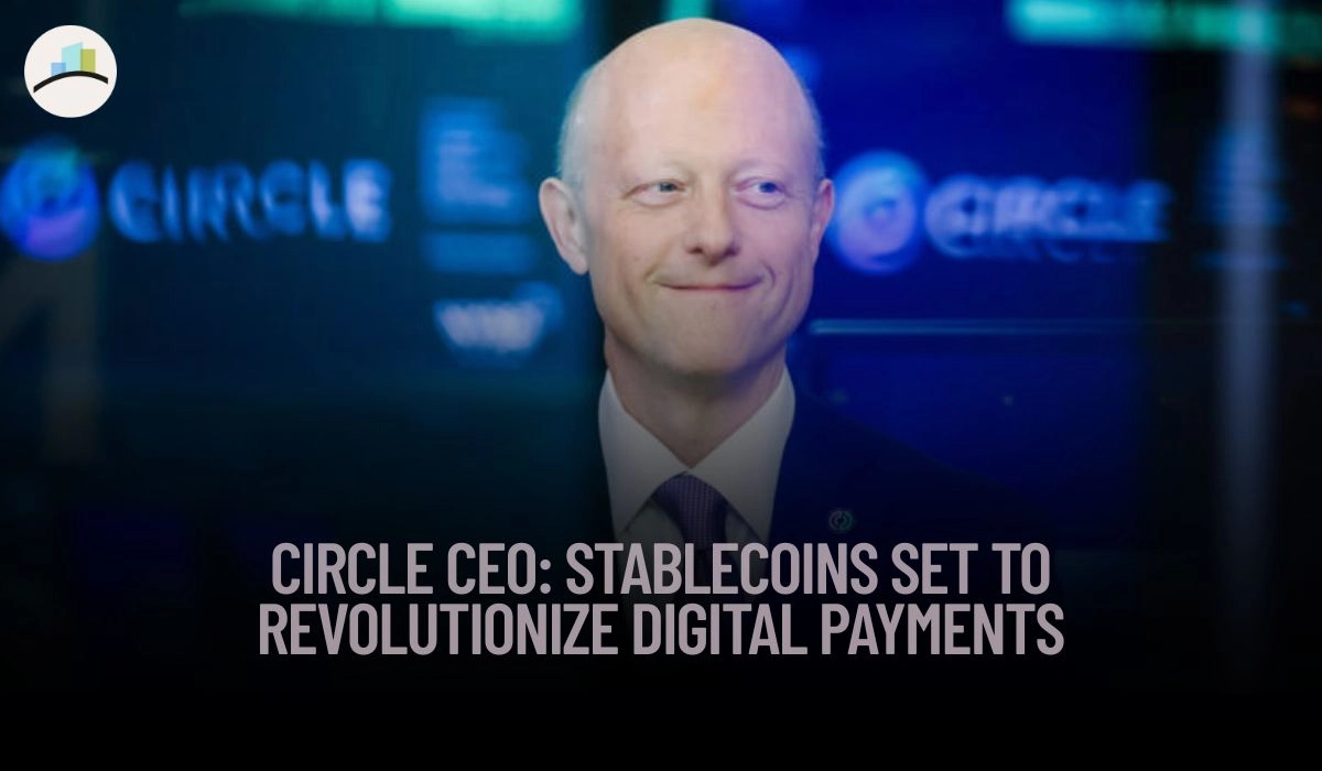 Circle CEO: Stablecoins Set to Revolutionize Digital Payments