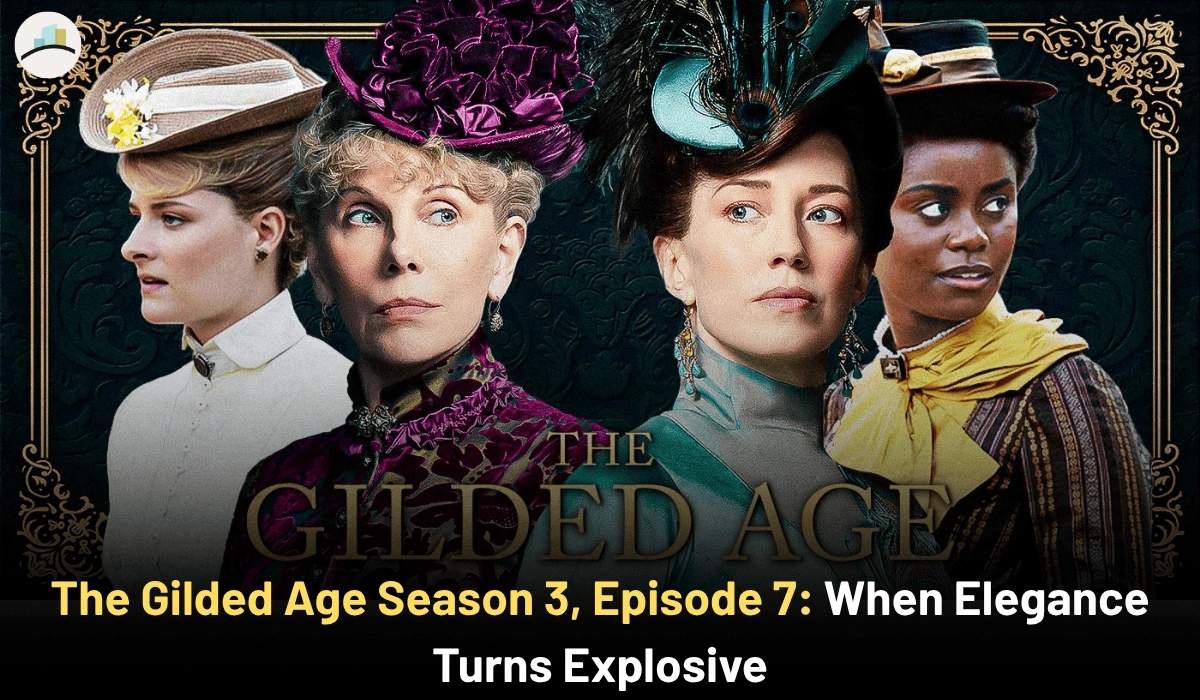 The Gilded Age Season 3, Episode 7: When Elegance Turns Explosive