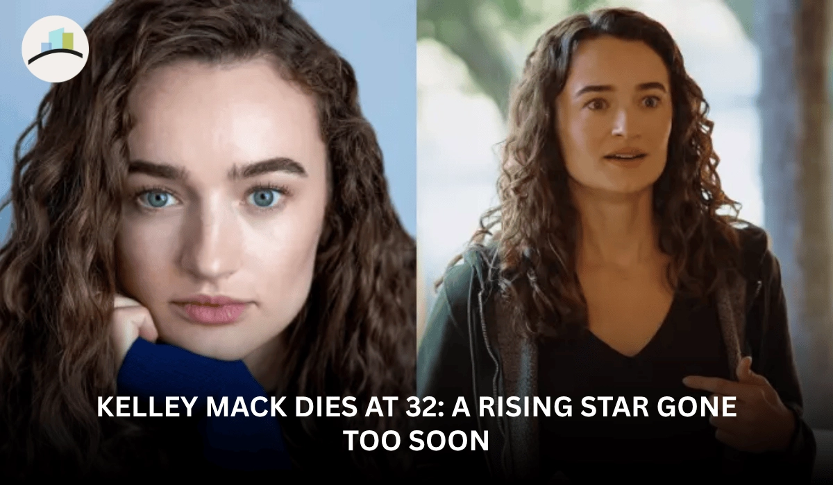 Kelley Mack Dies at 32: A Rising Star Gone Too Soon
