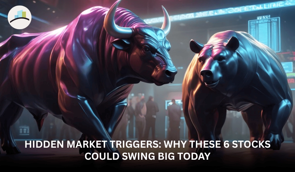 Hidden Market Triggers: Why These 6 Stocks Could Swing Big Today