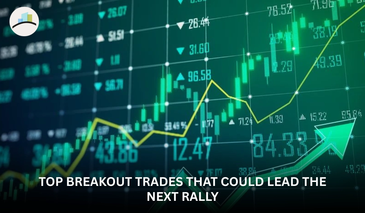 Top Breakout Trades That Could Lead the Next Rally