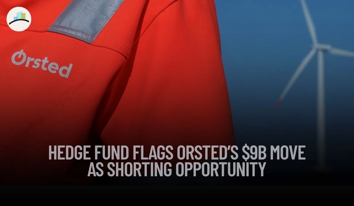 Hedge Fund Flags Orsted’s $9B Move as Shorting Opportunity