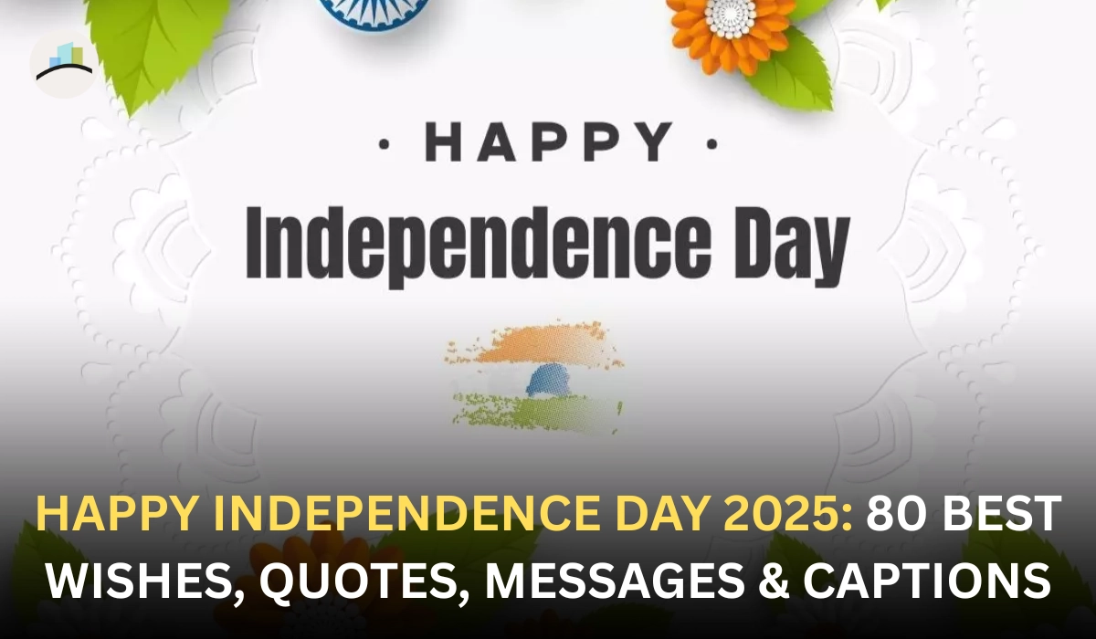 Happy Independence Day 2025 – 80 Best Wishes, Quotes, Messages & Images