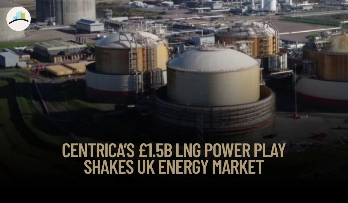 Centrica, ECP Buy UK LNG Giant in £1.5B Strategic Deal