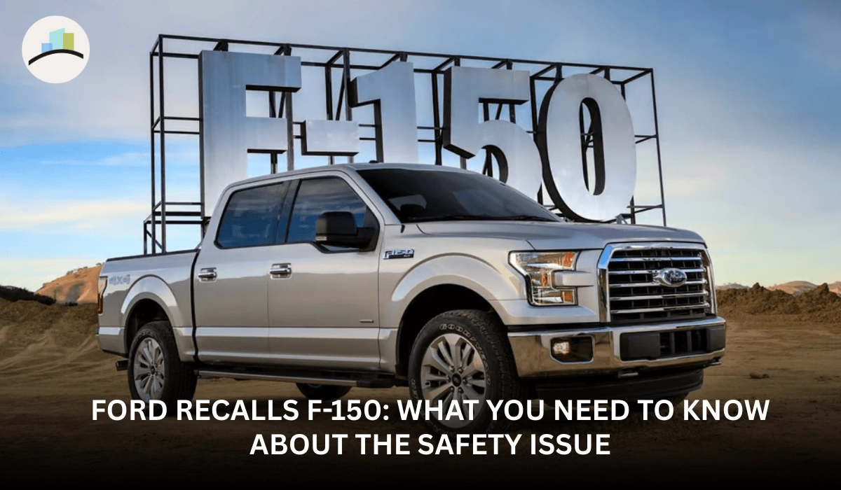 Ford Recalls F-150: What You Need to Know About the Safety Issue