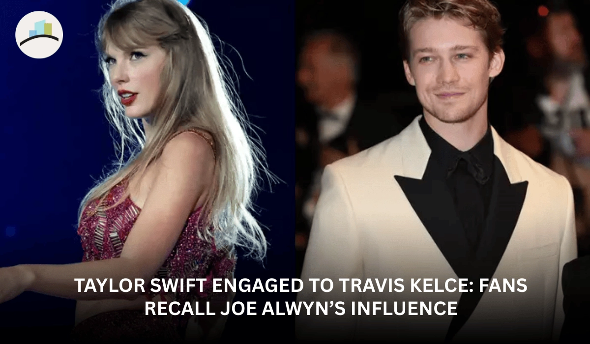 Taylor Swift Engaged to Travis Kelce: Fans Recall Joe Alwyn’s Influence
