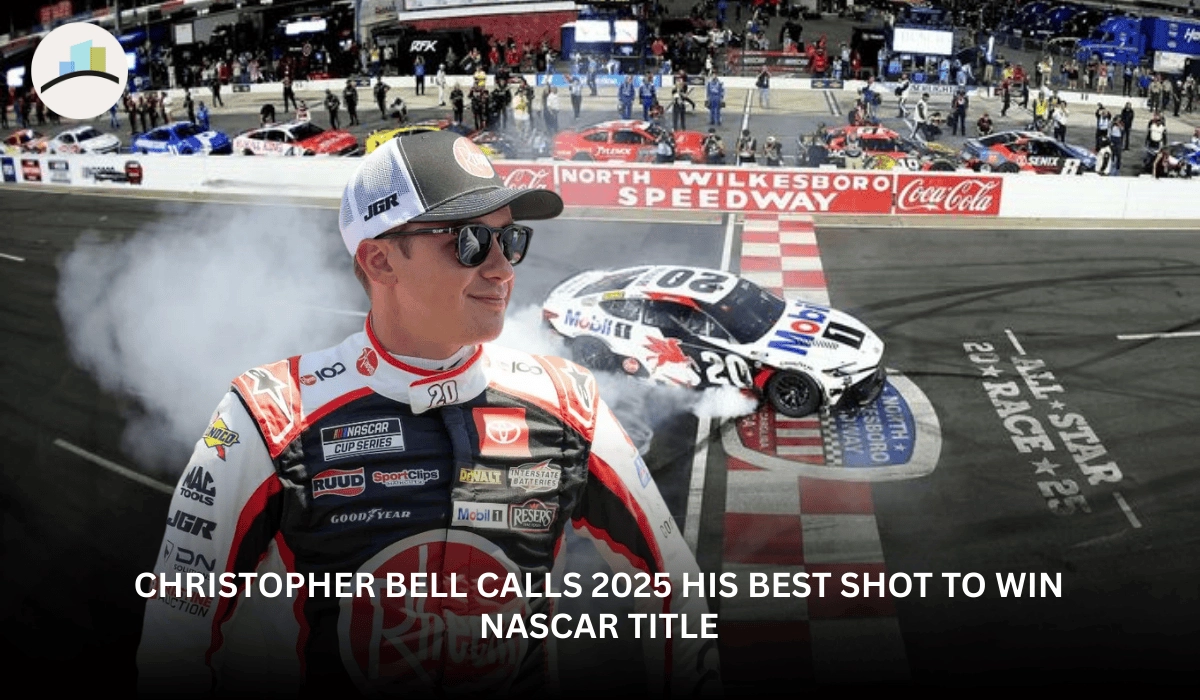Christopher Bell Calls 2025 His Best Shot to Win NASCAR Title
