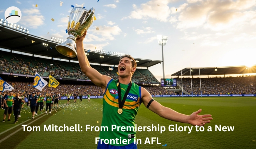 Tom Mitchell: From Premiership Glory to a New Frontier in AFL