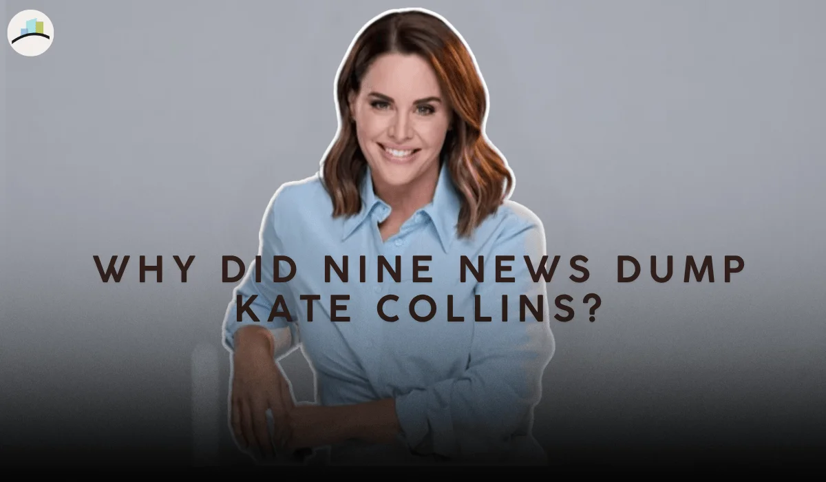 Why Did Nine News Dump Kate Collins: Shocking Departure and What It Means?