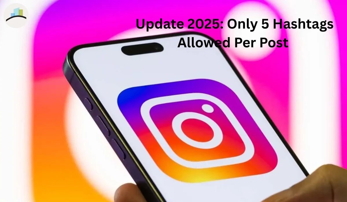 Instagram Update 2025: Only 5 Hashtags Allowed Per Post-What It Means