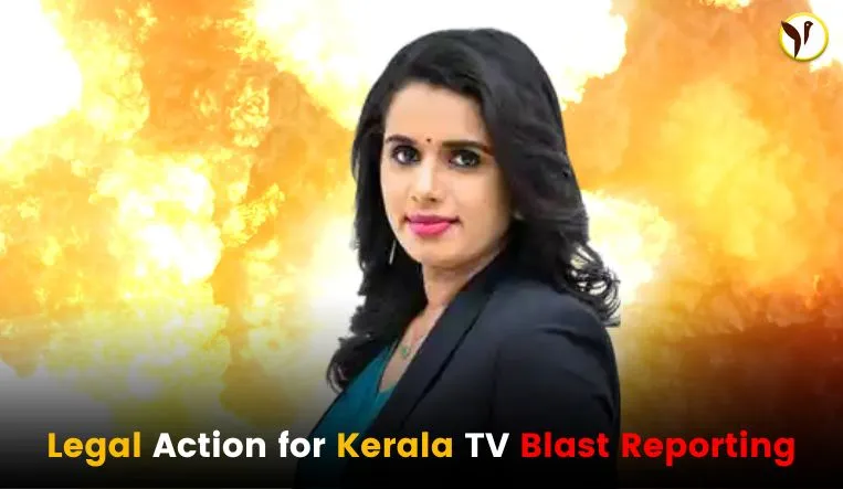 Kerala TV Channel and Journalist Face Legal Action for Reporting on Blasts